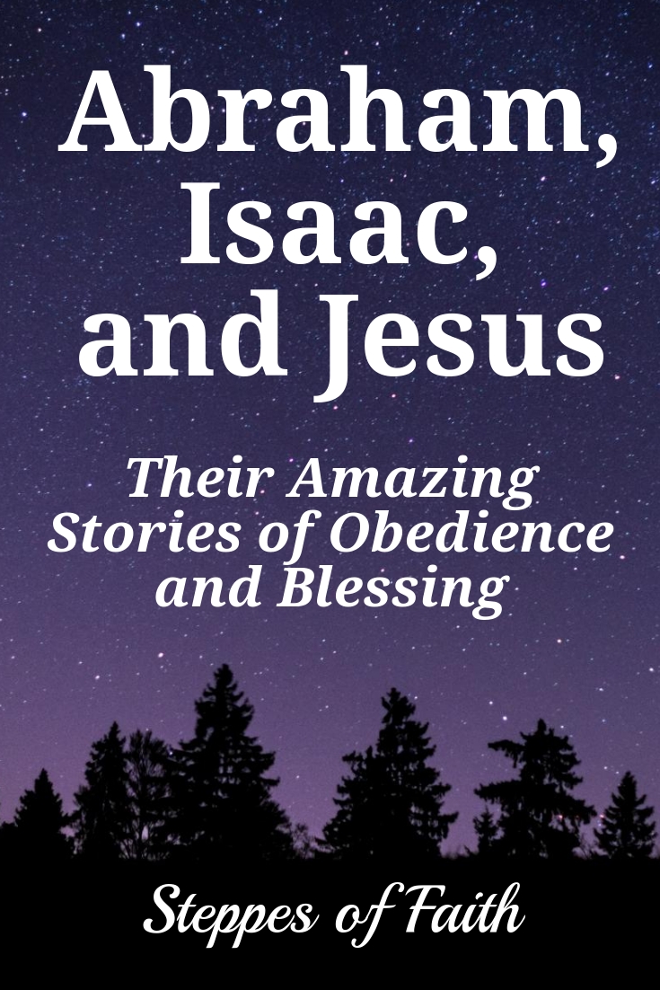 Abraham, Isaac, and Jesus and Their Amazing Stories of Obedience and ...