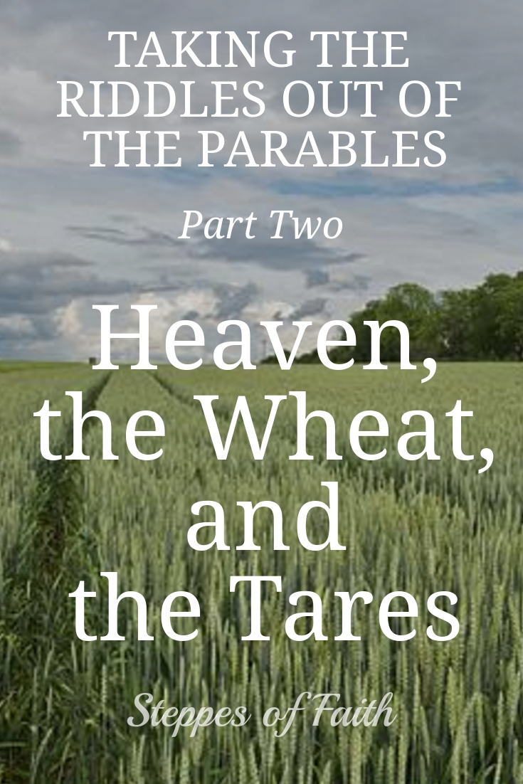 Taking the Riddles Out of the Parables Part Two: Heaven, the Wheat, and ...