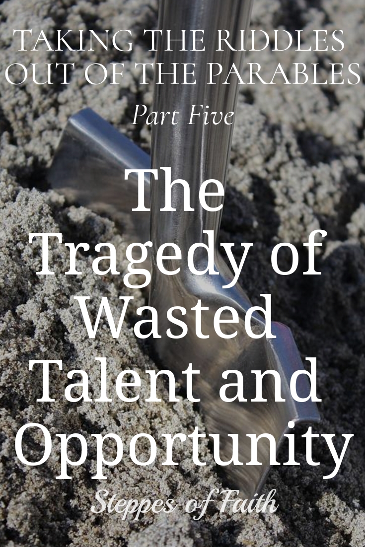 Taking the Riddles Out of the Parables Part 5: The Tragedy of Wasted ...
