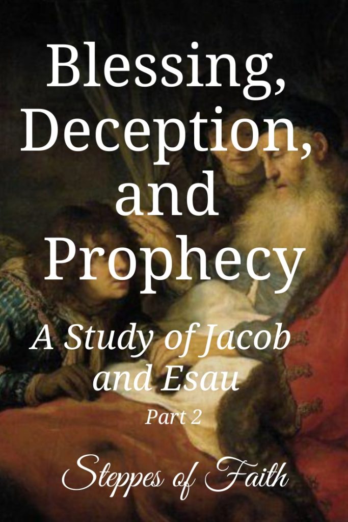 Blessing, Deception, and Prophecy: A Study of Jacob and Esau Part 2
