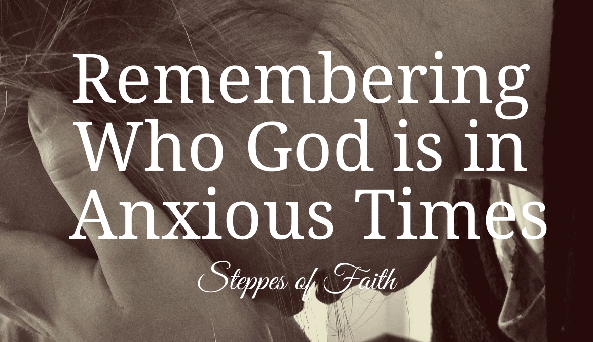 Remembering Who God is in Anxious Times