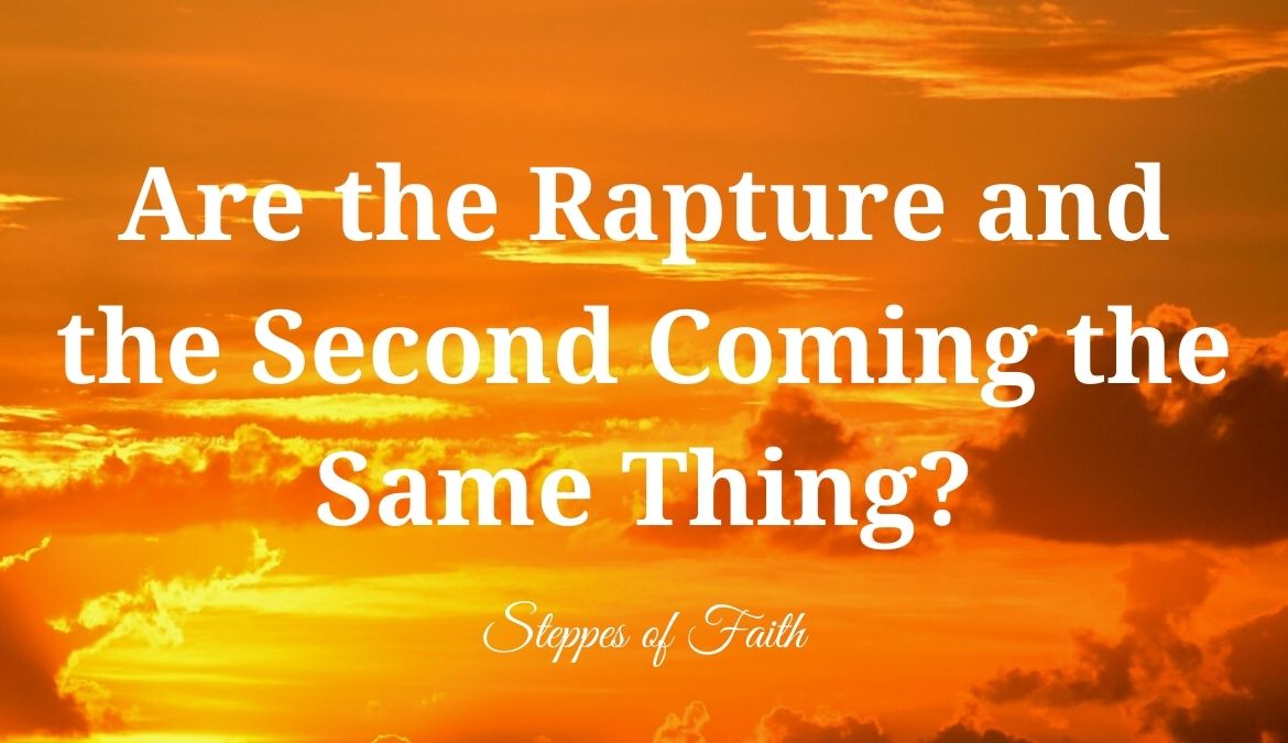 Are the Rapture and the Second Coming the Same Thing?