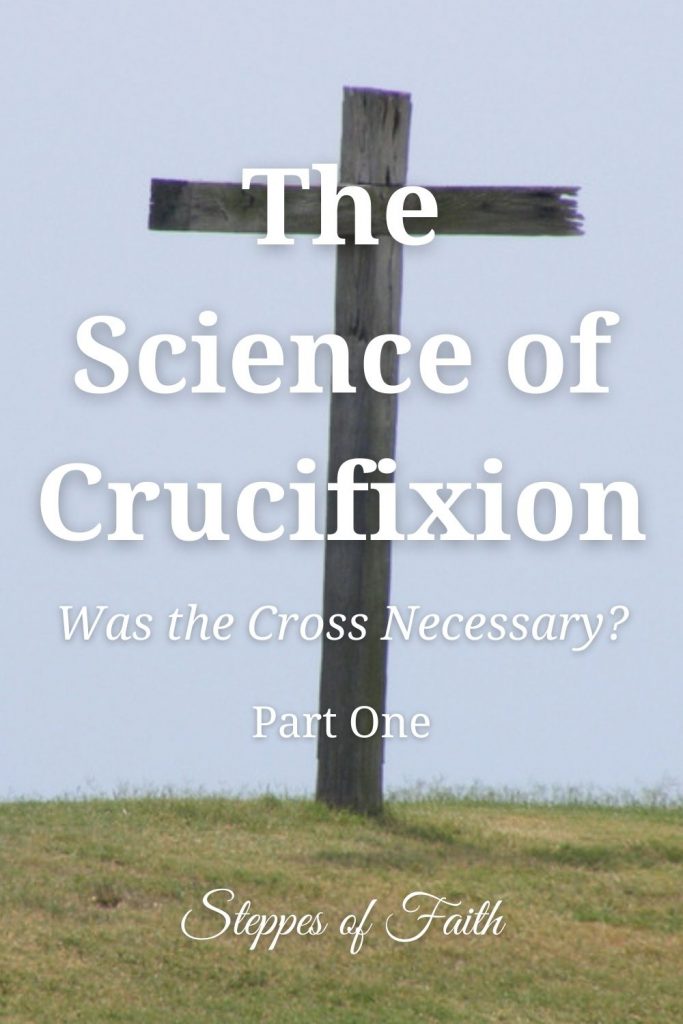 The Science of Crucifixion: Was the Cross Necessary? Part One