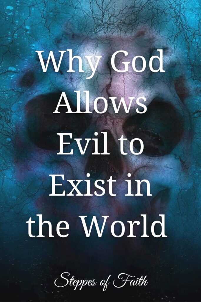 Why God Allows Evil to Exist in the World