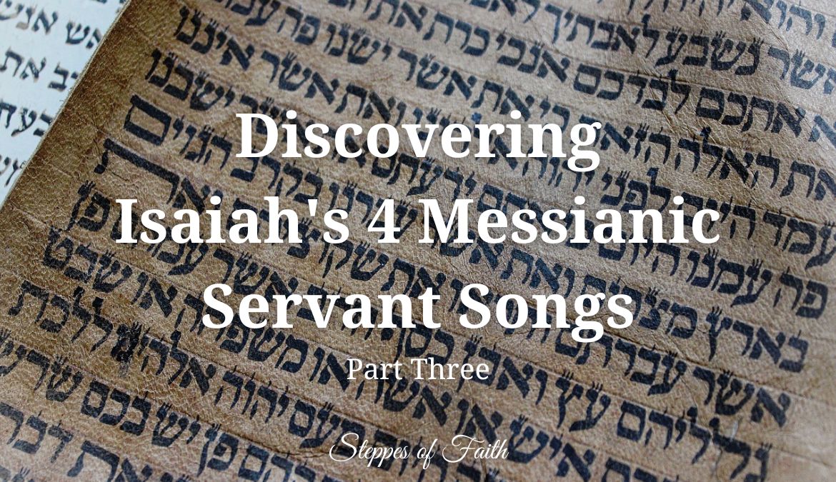 Discovering Isaiah's 4 Messianic Servant Songs, Part Three