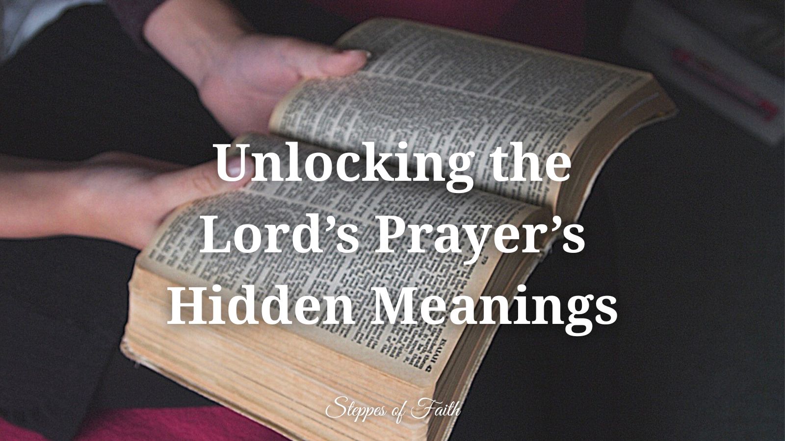Unlocking the Lord's Prayer's Hidden Meanings