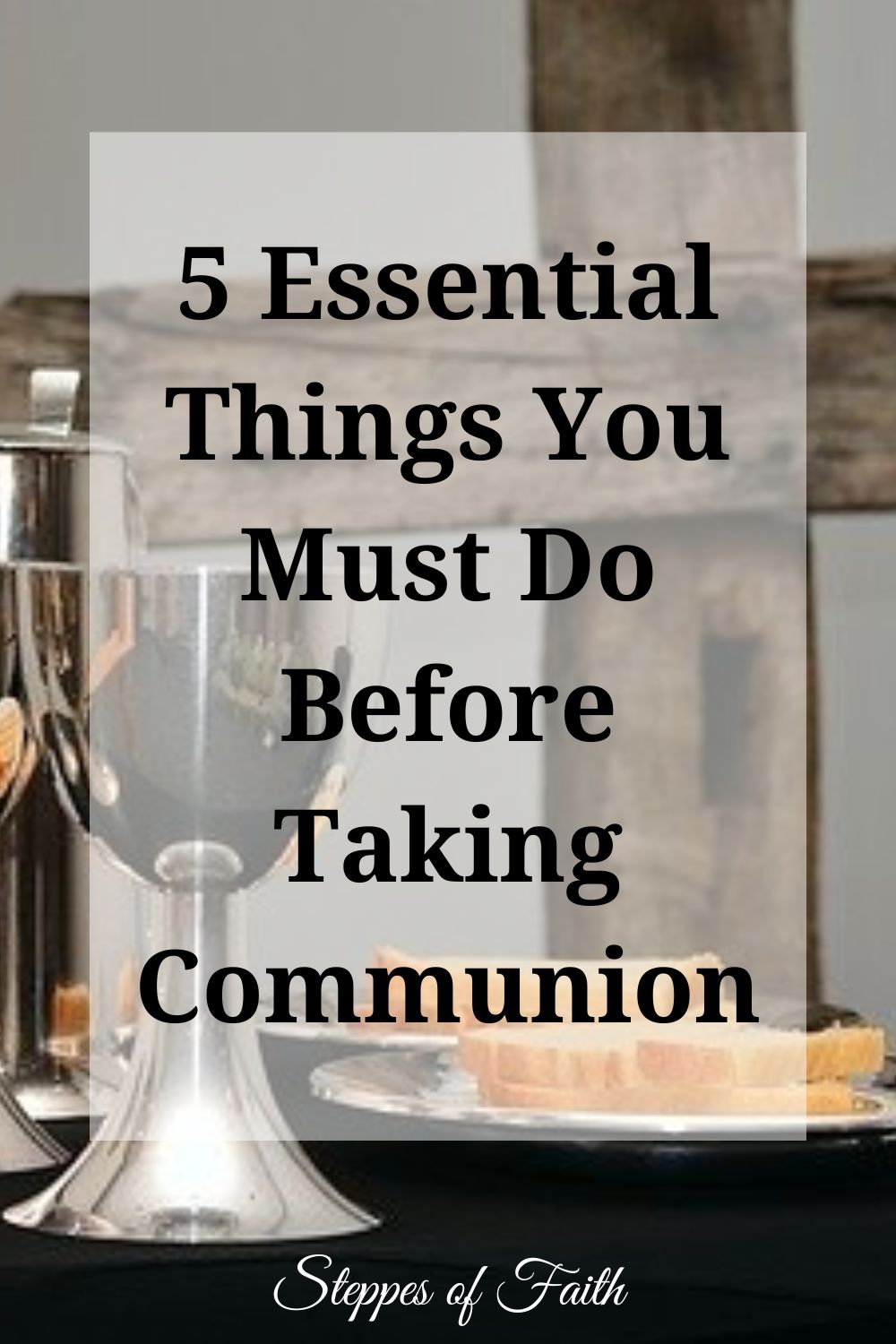 5 Essential Things You Must Do Before Taking Communion - Steppes of Faith