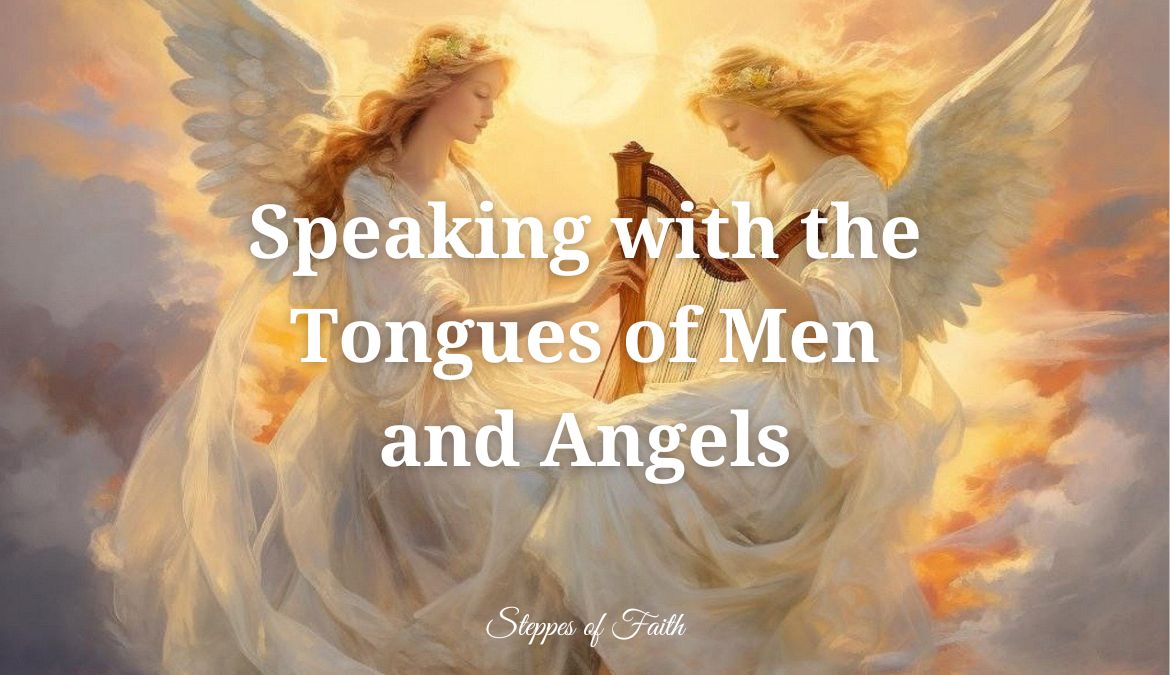 Speaking in the Tongues of Men and Angels