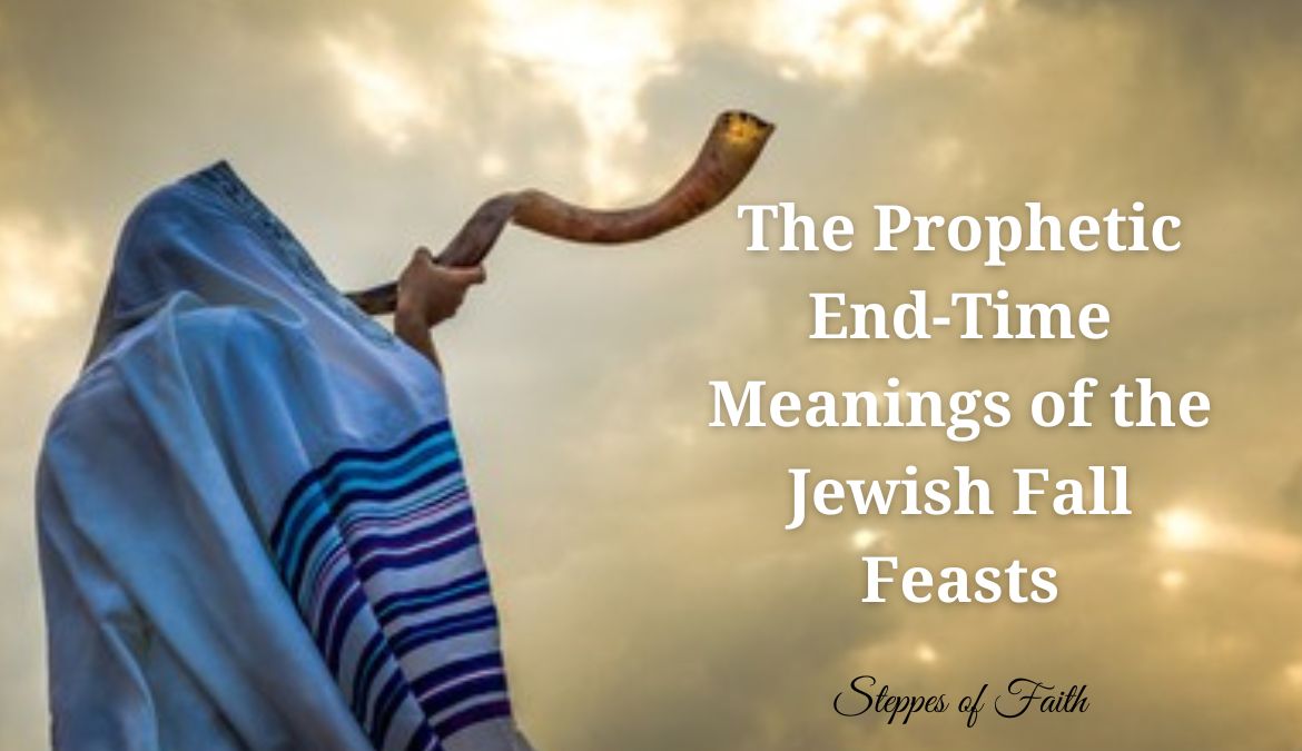 The Prophetic End-Time Meanings of the Jewish Fall Feasts