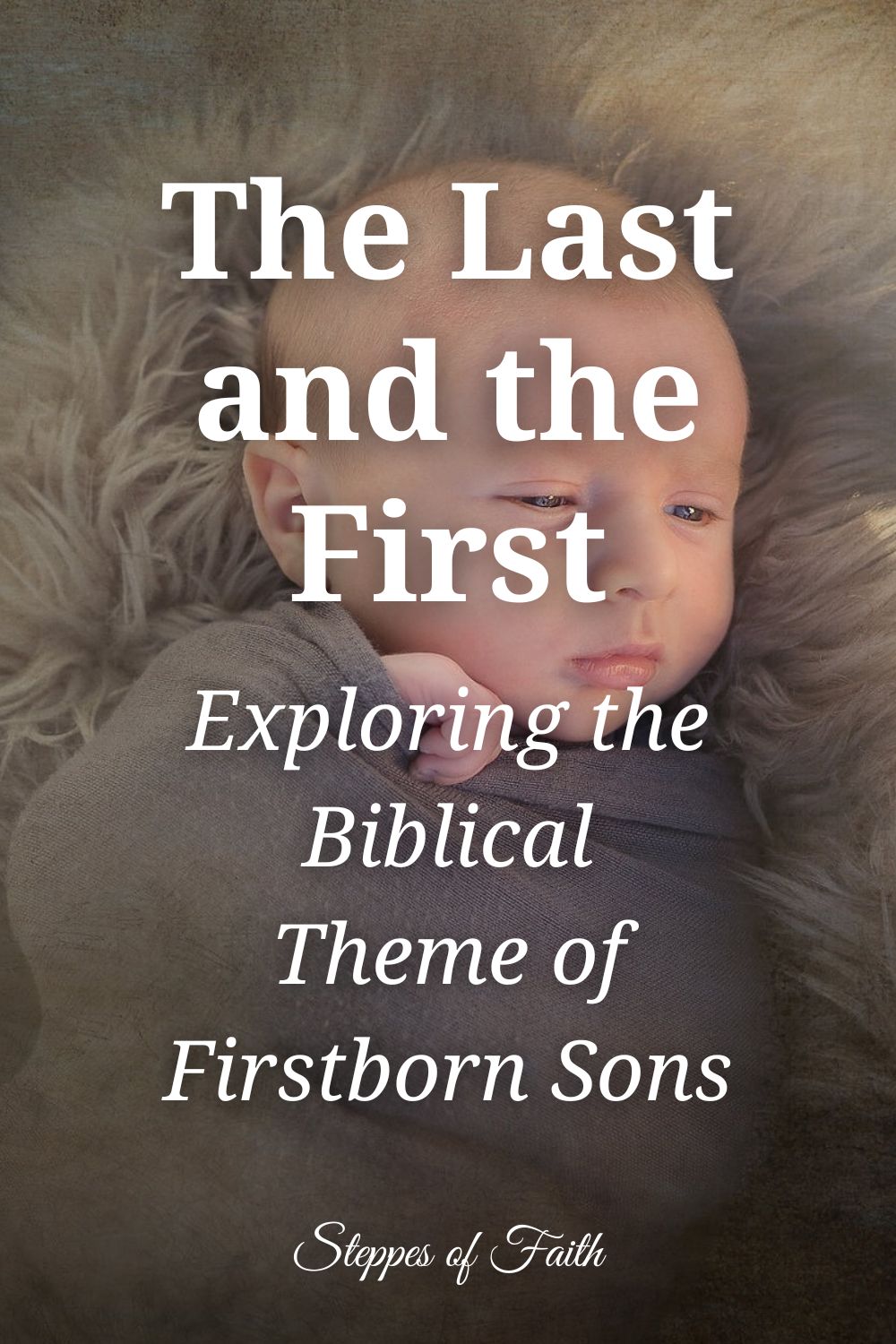 The Last and the First: Exploring the Biblical Theme of Firstborn Sons ...