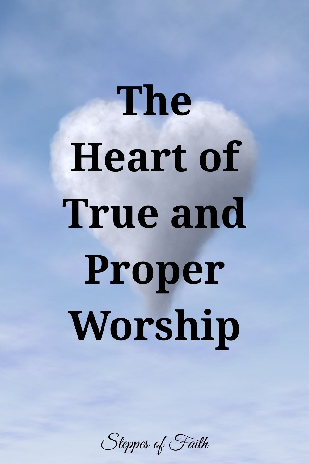 The Heart of True and Proper Worship